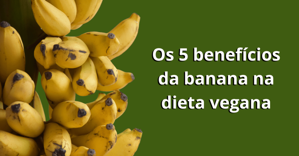 Os 5 benefícios da banana na dieta vegana | Veganos Mania